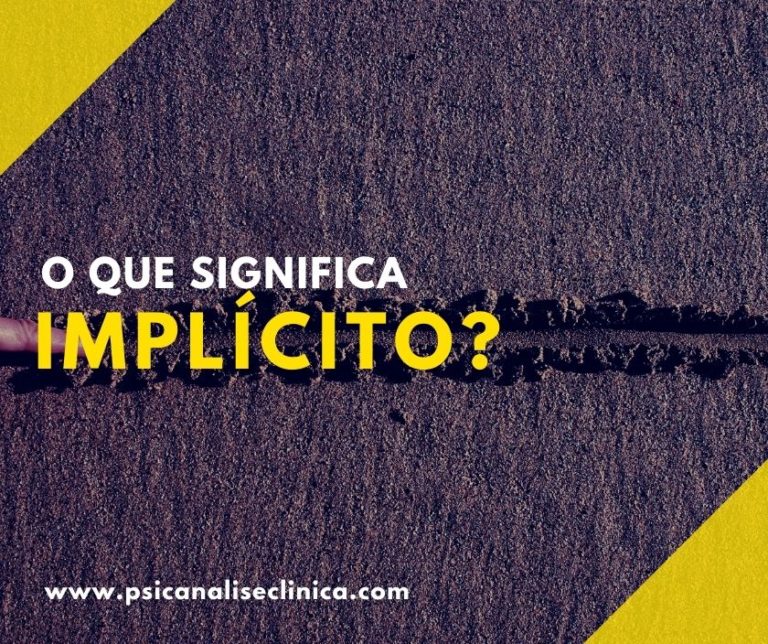 Implícito: significado no dicionário e na psicologia - Psicanálise Clínica