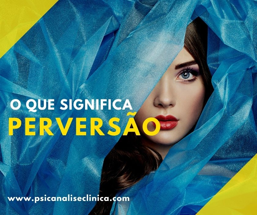 O que significa Perversão na psicanálise - Psicanálise Clínica