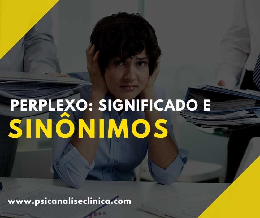 Perplexo: significado e sinônimos - Psicanálise Clínica