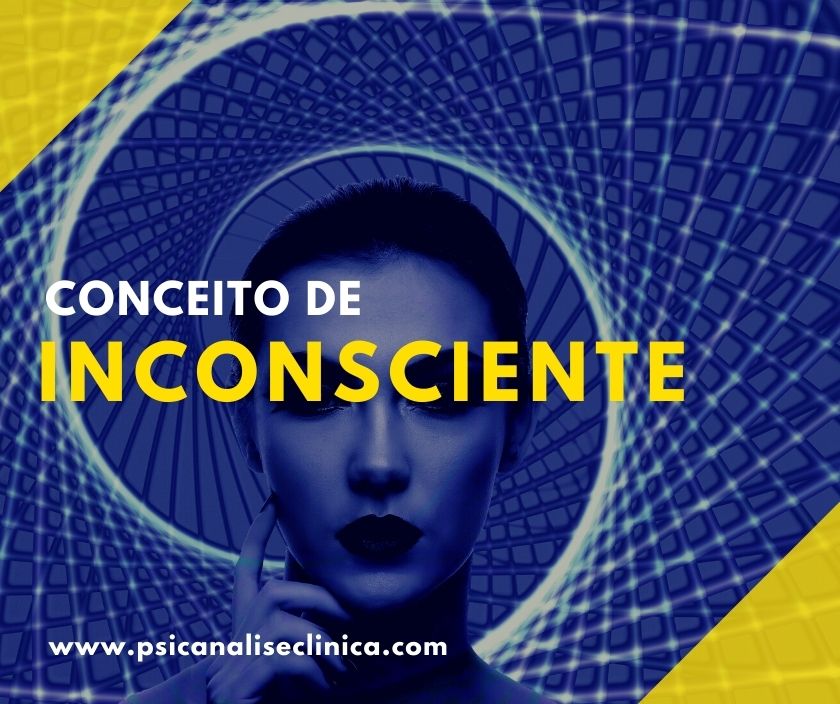 Conceito de Inconsciente em Psicanálise - Psicanálise Clínica