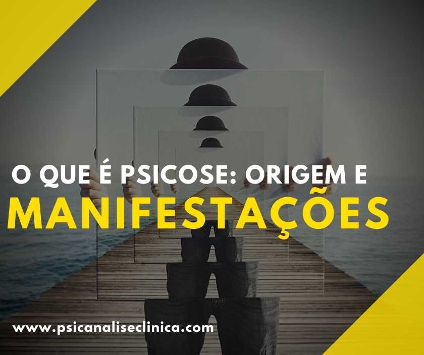 O que é Psicose: origem e manifestações - Psicanálise Clínica