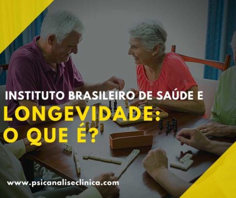 Instituto Brasileiro de Saúde e Longevidade: o que é? - Psicanálise Clínica