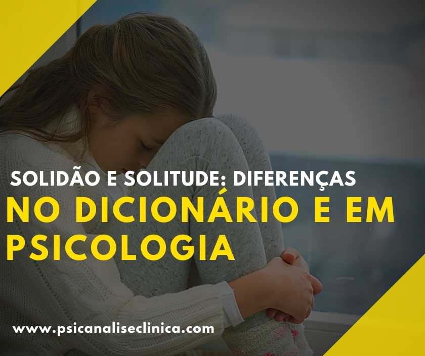 Solidão e Solitude: diferenças no dicionário e em psicologia