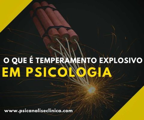 O que é Temperamento Explosivo em Psicologia - Psicanálise Clínica