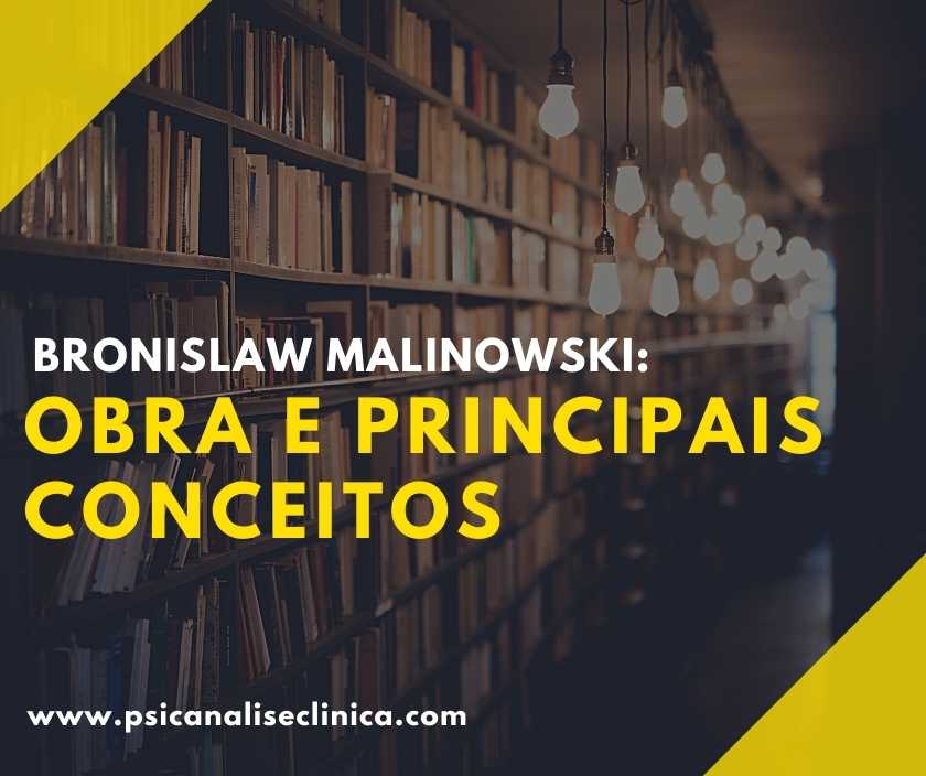 Bronislaw Malinowski: obra e principais conceitos - Psicanálise Clínica