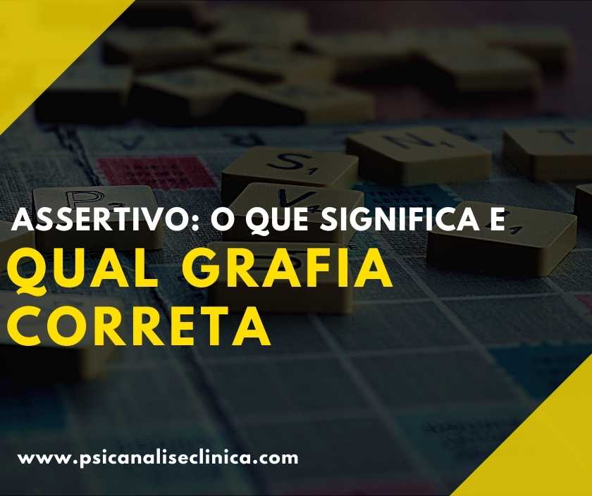 Assertivo: o que significa e qual grafia correta - Psicanálise Clínica