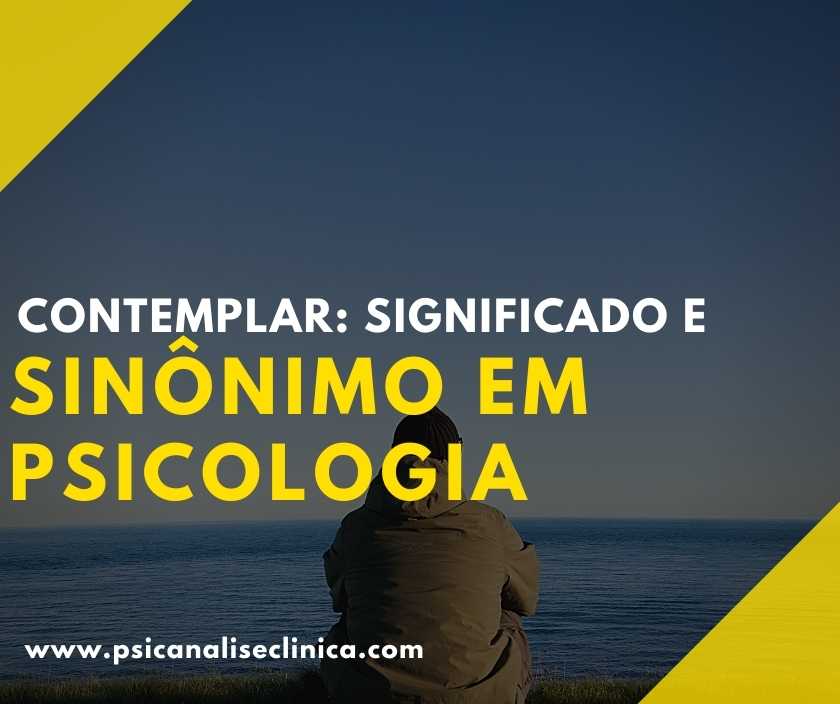 Contemplar: significado e sinônimo em psicologia - Psicanálise Clínica