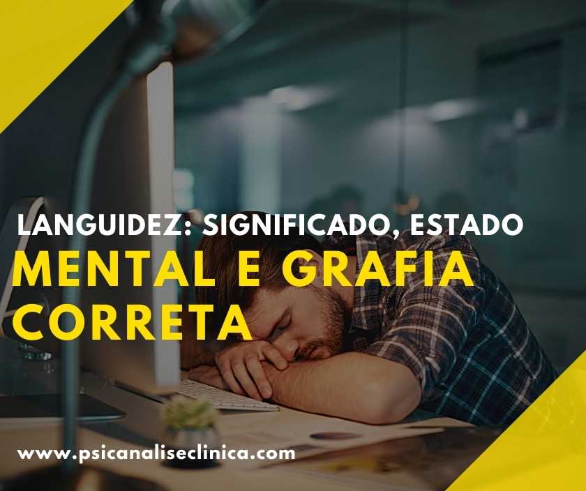 Languidez: significado, estado mental e grafia correta - Psicanálise ...