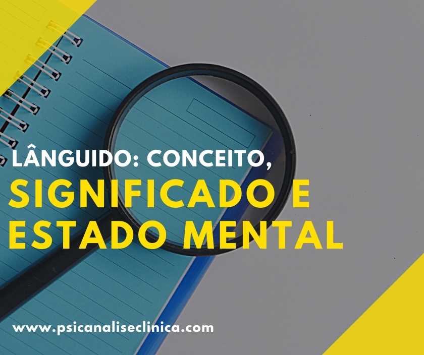 Lânguido: conceito, significado e estado mental - Psicanálise Clínica