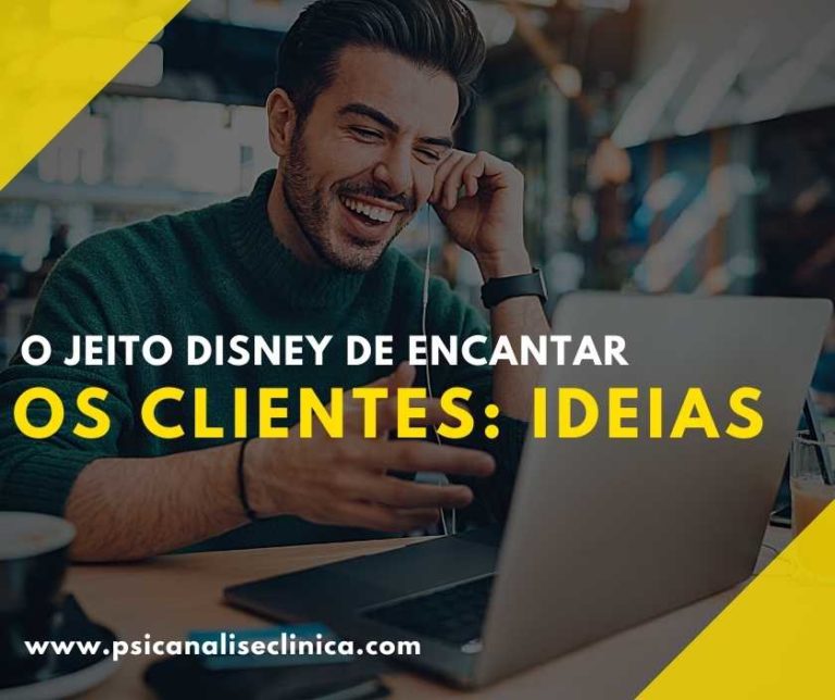 O jeito Disney de encantar os clientes: 12 ideias - Psicanálise Clínica