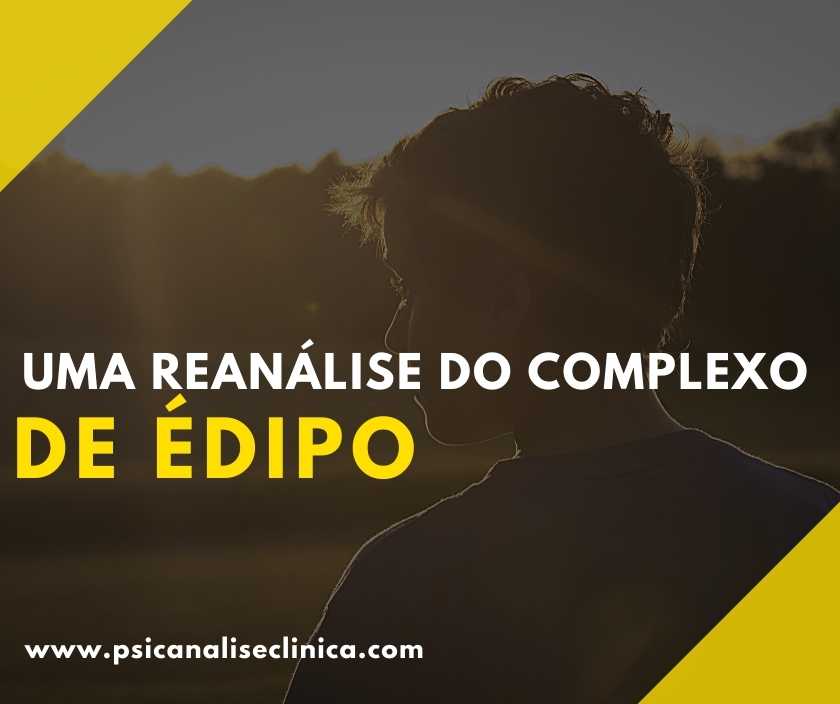 Uma Reanálise do Complexo de Édipo - Psicanálise Clínica