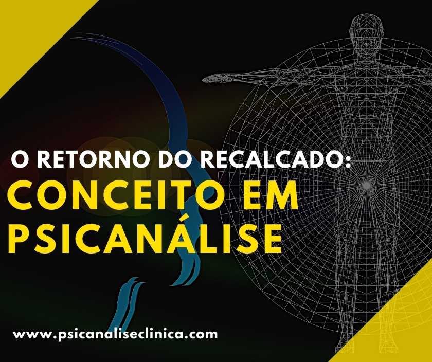 O retorno do recalcado: conceito em Psicanálise - Psicanálise Clínica