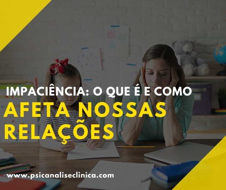 Impaciência: o que é e como afeta nossas relações - Psicanálise Clínica