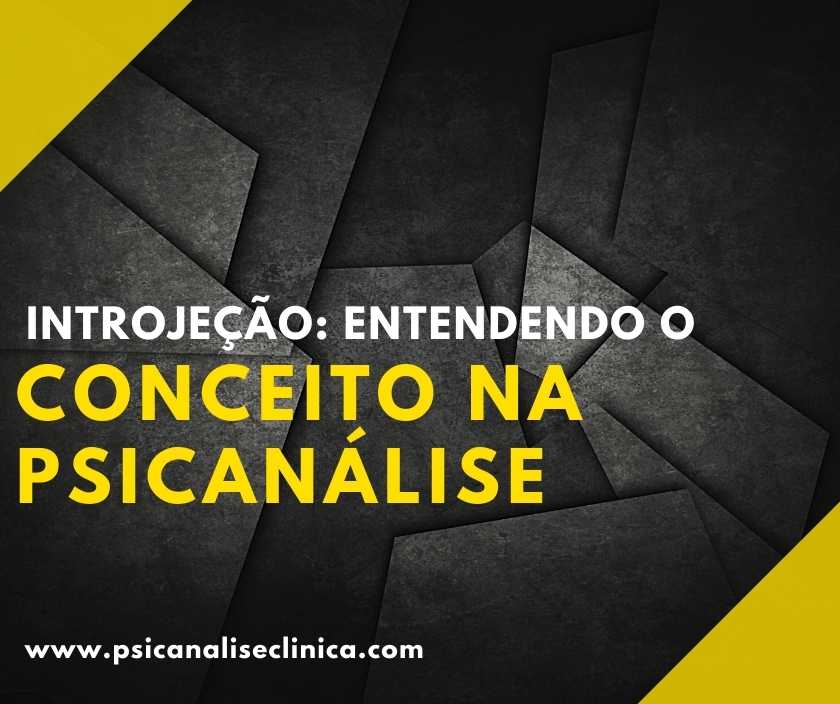 Introjeção: entendendo o conceito na psicanálise - Psicanálise Clínica