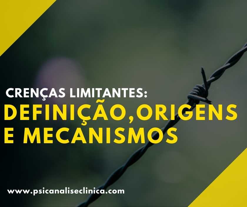 Crenças Limitantes: definição, origens e mecanismos - Psicanálise Clínica