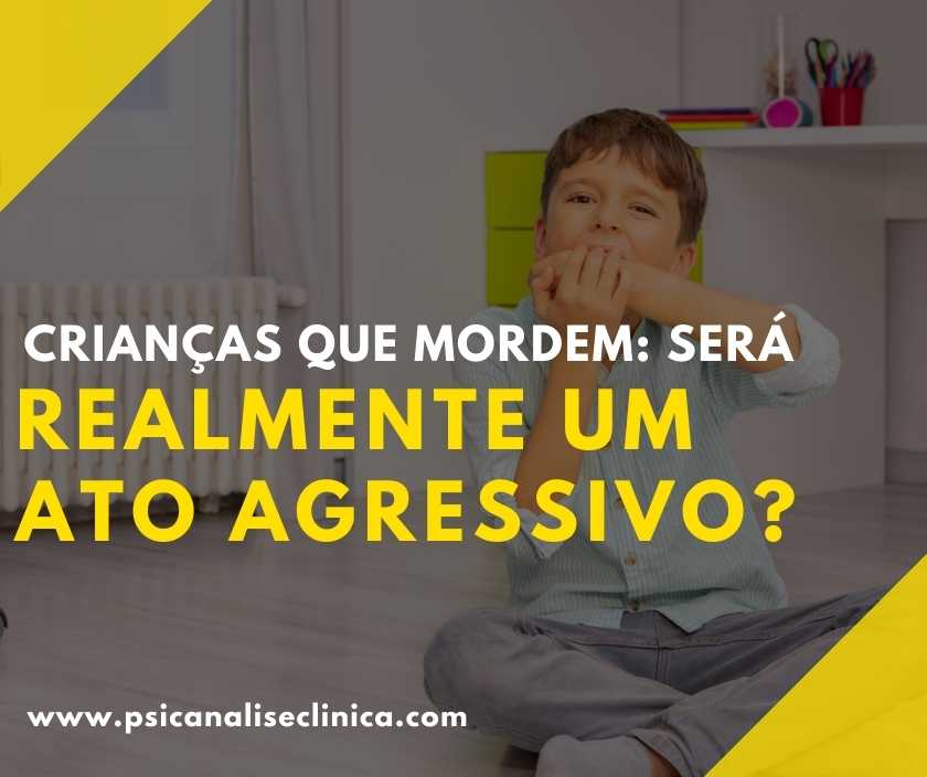Crianças que mordem: será realmente um ato agressivo? - Psicanálise Clínica