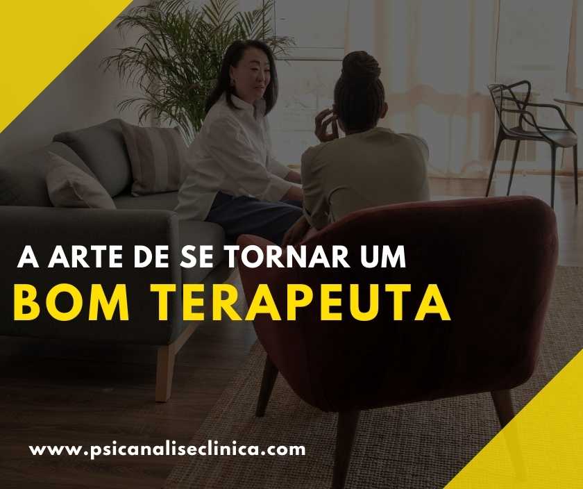 A arte de se tornar um bom terapeuta - Psicanálise Clínica