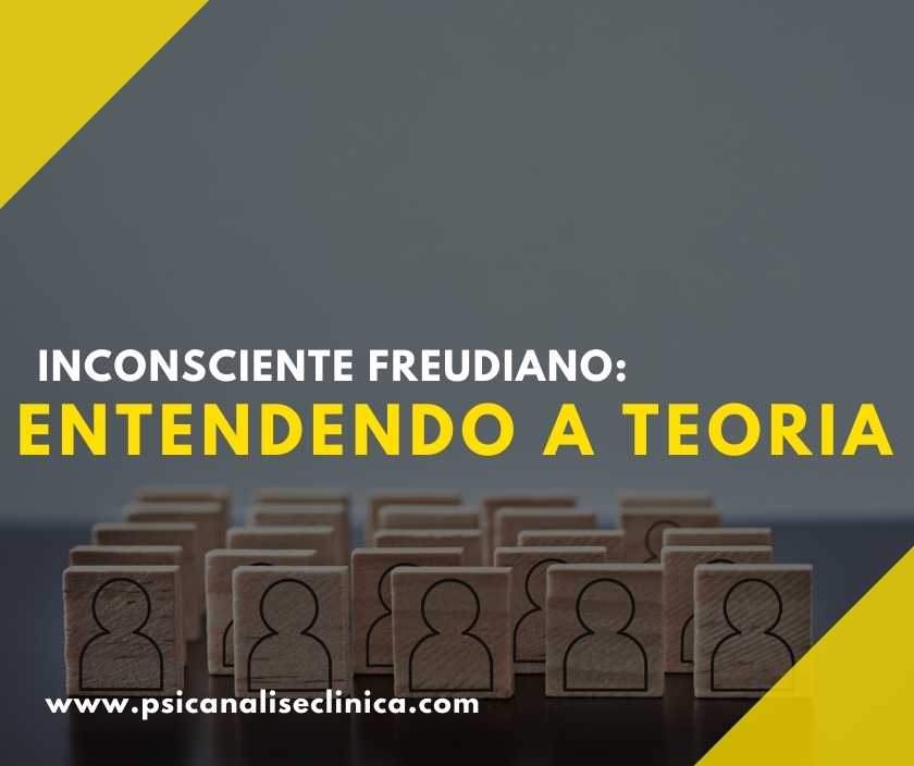 Inconsciente Freudiano: entendendo a teoria - Psicanálise Clínica
