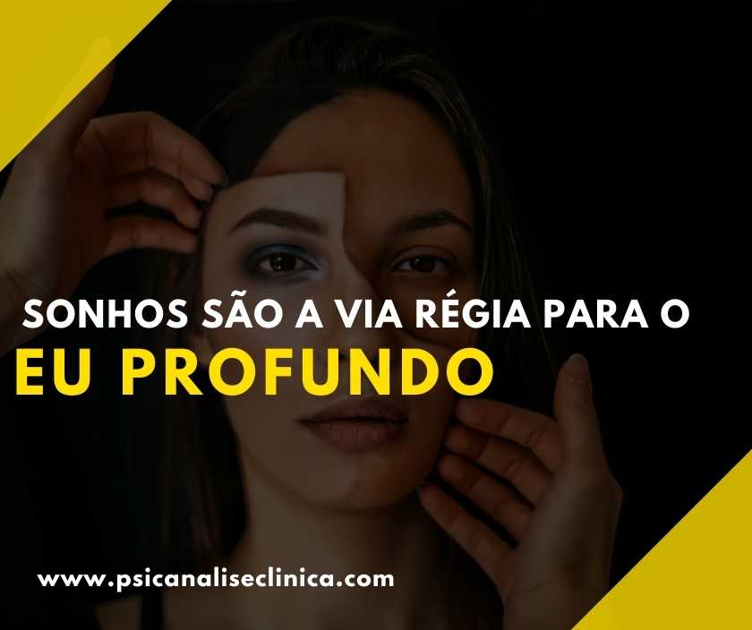 Sonhos são a via régia para o eu profundo - Psicanálise Clínica