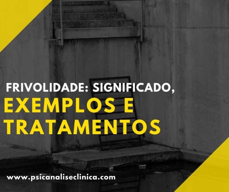 Frivolidade: significado, exemplos e tratamentos - Psicanálise Clínica