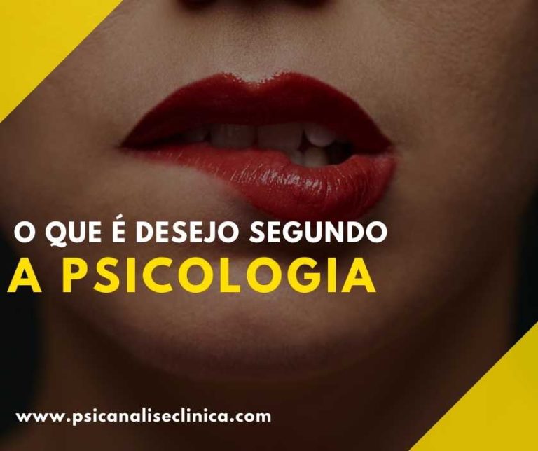 O que é Desejo segundo a psicologia - Psicanálise Clínica