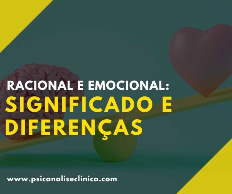 Racional e Emocional: significado e diferenças - Psicanálise Clínica