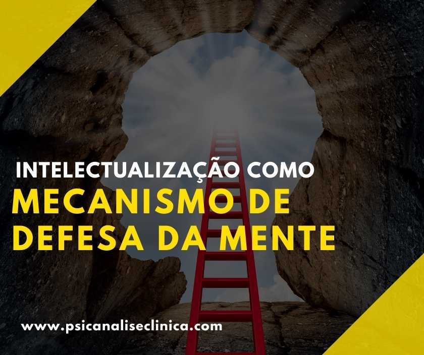 Intelectualização como mecanismo de defesa da mente - Psicanálise Clínica