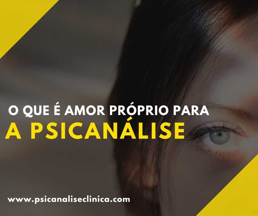 O que é Amor Próprio para a psicanálise - Psicanálise Clínica