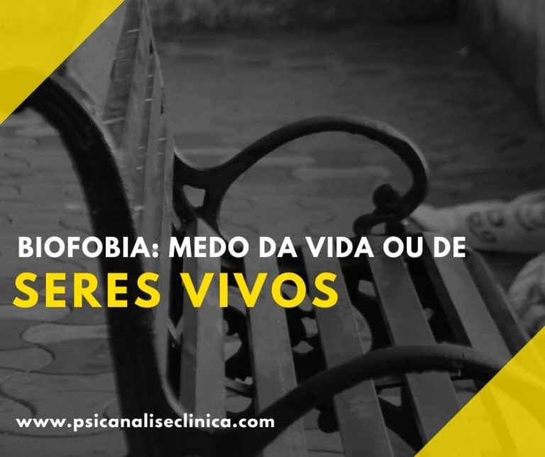 Biofobia: medo da vida ou de seres vivos - Psicanálise Clínica