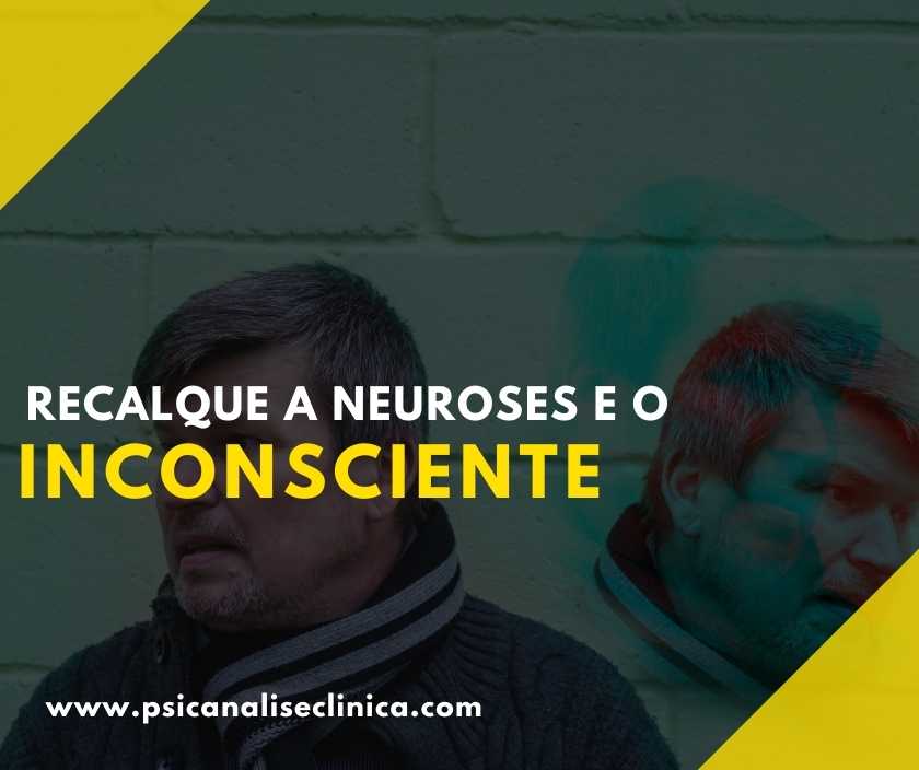 Recalque a Neuroses e o Inconsciente - Psicanálise Clínica