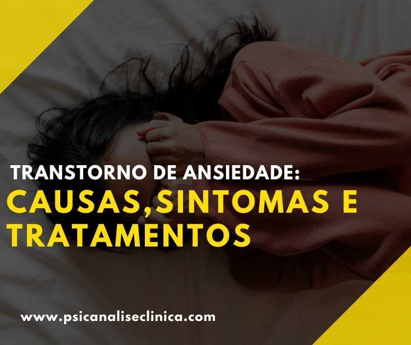Transtorno de Ansiedade: causas, sintomas e tratamentos - Psicanálise ...