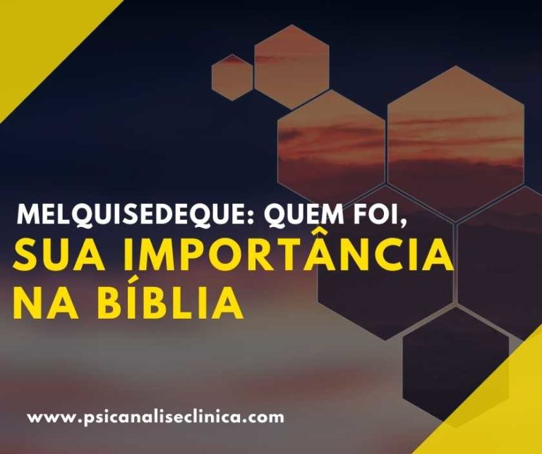 Melquisedeque: quem foi, sua importância na Bíblia - Psicanálise Clínica