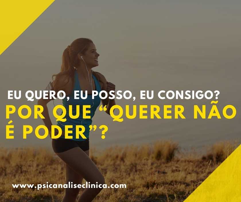 Eu quero, eu posso, eu consigo? Por que “querer não é poder ...