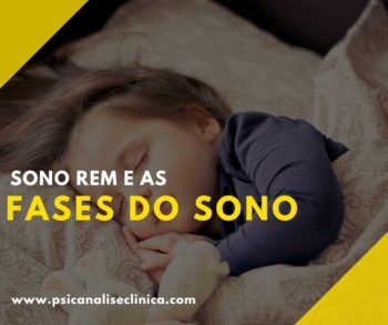 Sono REM e as fases do sono - Psicanálise Clínica