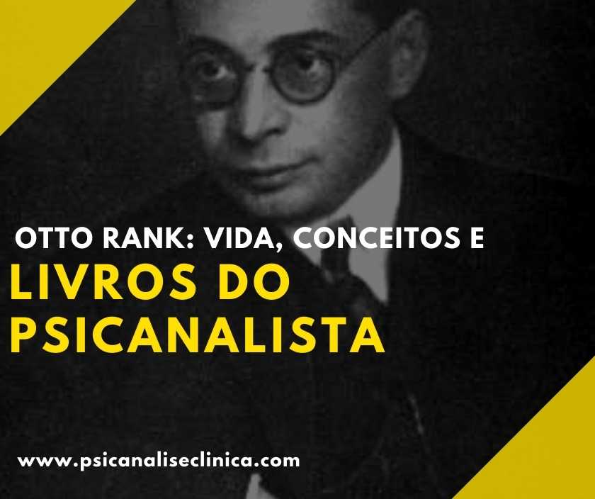 Otto Rank: vida, conceitos e livros do psicanalista - Psicanálise Clínica