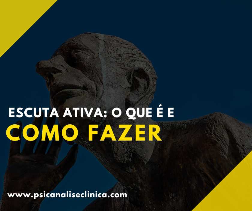 Escuta Ativa: o que é e como fazer - Psicanálise Clínica