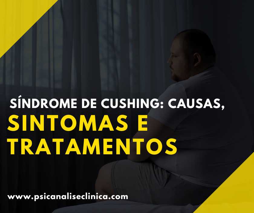 Síndrome de Cushing: causas, sintomas e tratamentos - Psicanálise Clínica