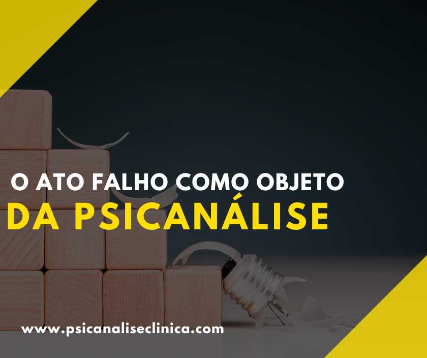 O Ato falho como objeto da psicanálise - Psicanálise Clínica