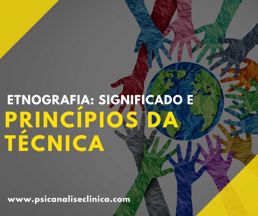 Etnografia: significado e princípios da técnica - Psicanálise Clínica