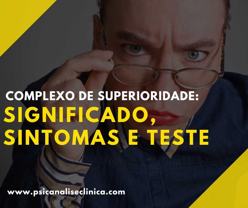 Complexo de Superioridade: significado, sintomas e teste - Psicanálise ...