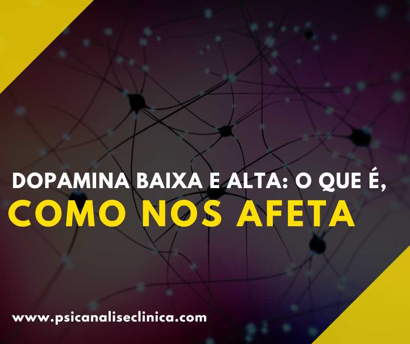 Dopamina baixa e alta: o que é, como nos afeta - Psicanálise Clínica