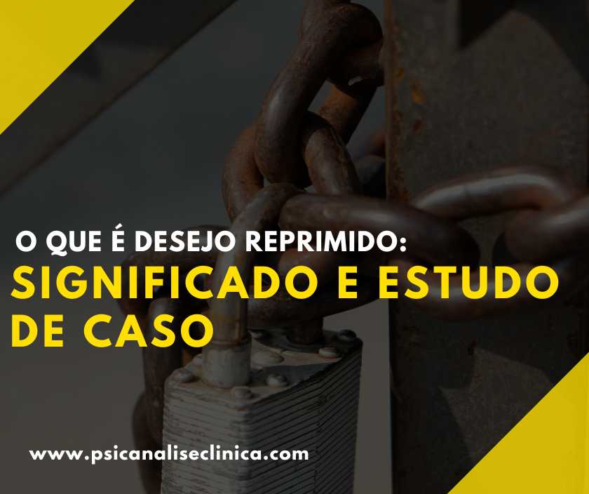 O que é desejo reprimido: significado e estudo de caso - Psicanálise ...