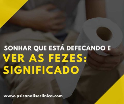 Sonhar que está defecando e ver as fezes: significado - Psicanálise Clínica