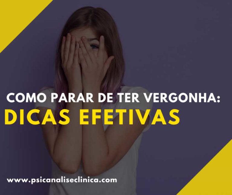 Como parar de ter vergonha: 10 dicas efetivas - Psicanálise Clínica
