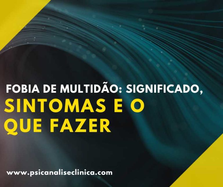 Fobia de Multidão: significado, sintomas e o que fazer - Psicanálise ...