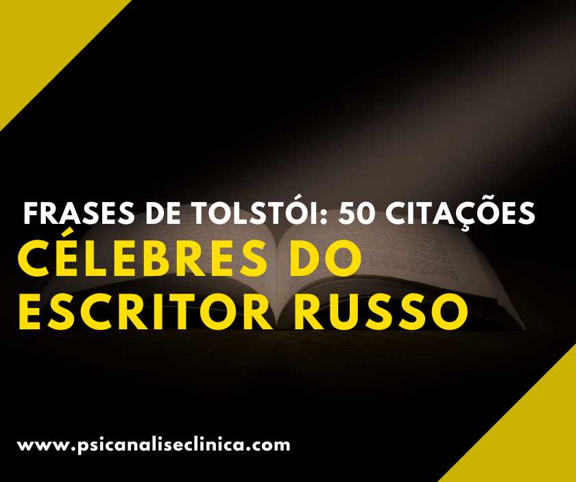 Frases de Tolstói: 50 citações do escritor russo - Psicanálise Clínica