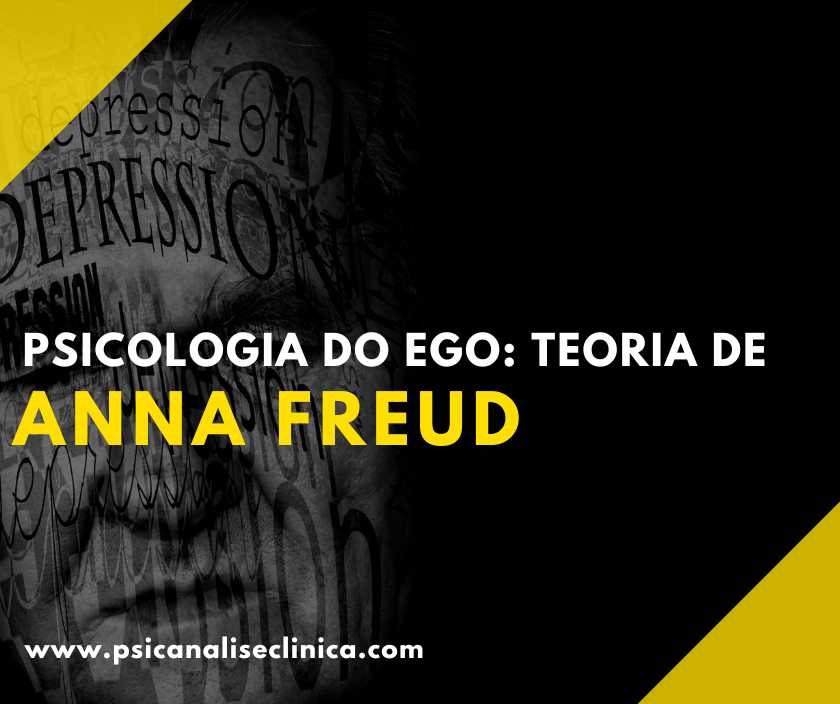 Psicologia do Ego e a Teoria do Ego de Anna Freud - Psicanálise Clínica
