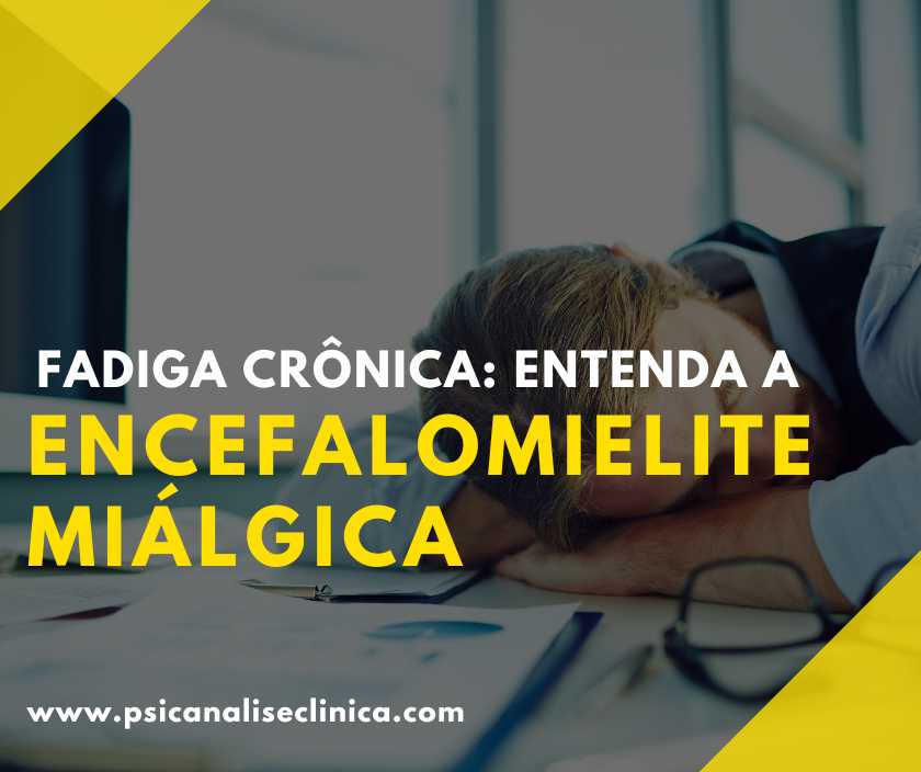 Fadiga Crônica: entenda a encefalomielite miálgica - Psicanálise Clínica