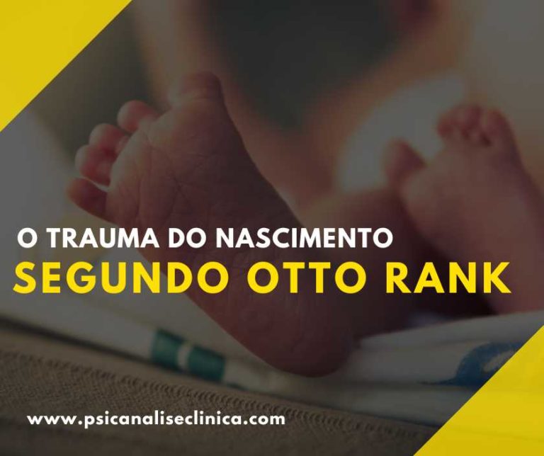 O Trauma do Nascimento segundo Otto Rank - Psicanálise Clínica