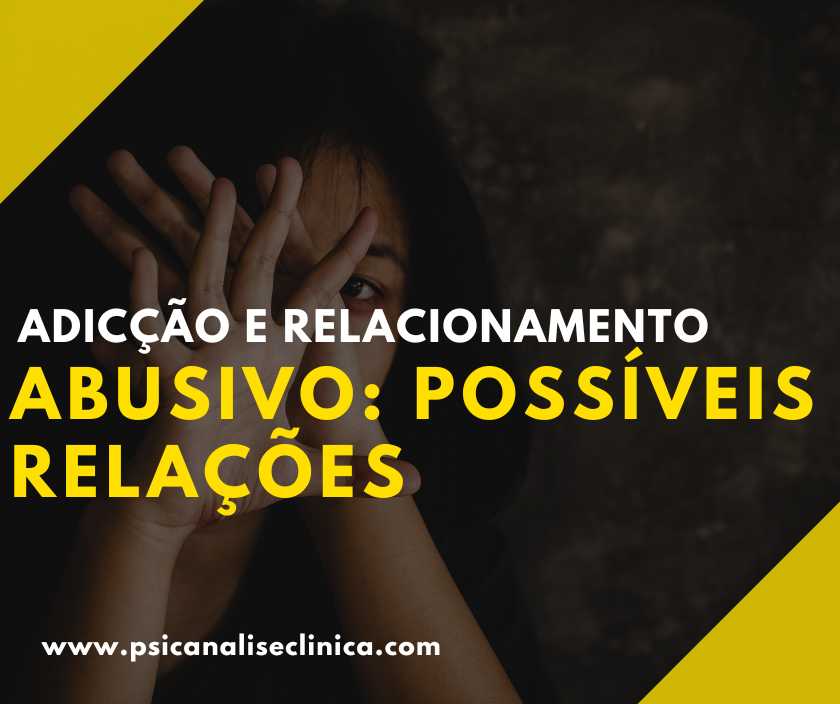 Adicção e relacionamento abusivo: possíveis relações - Psicanálise Clínica
